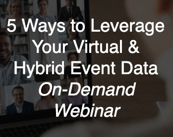 5 Ways To Leverage Your Virtual Hybrid Event Data
